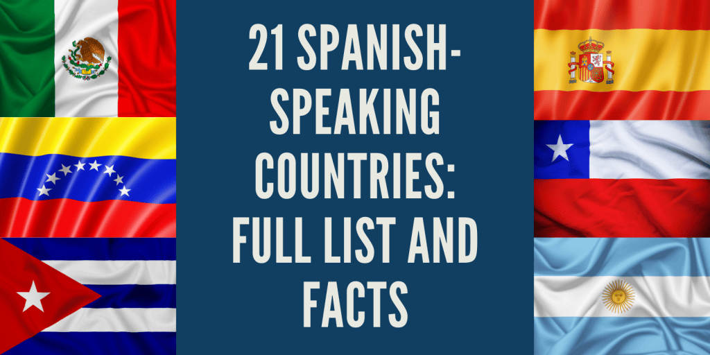 21 Spanish-Speaking Countries: Full List and Facts